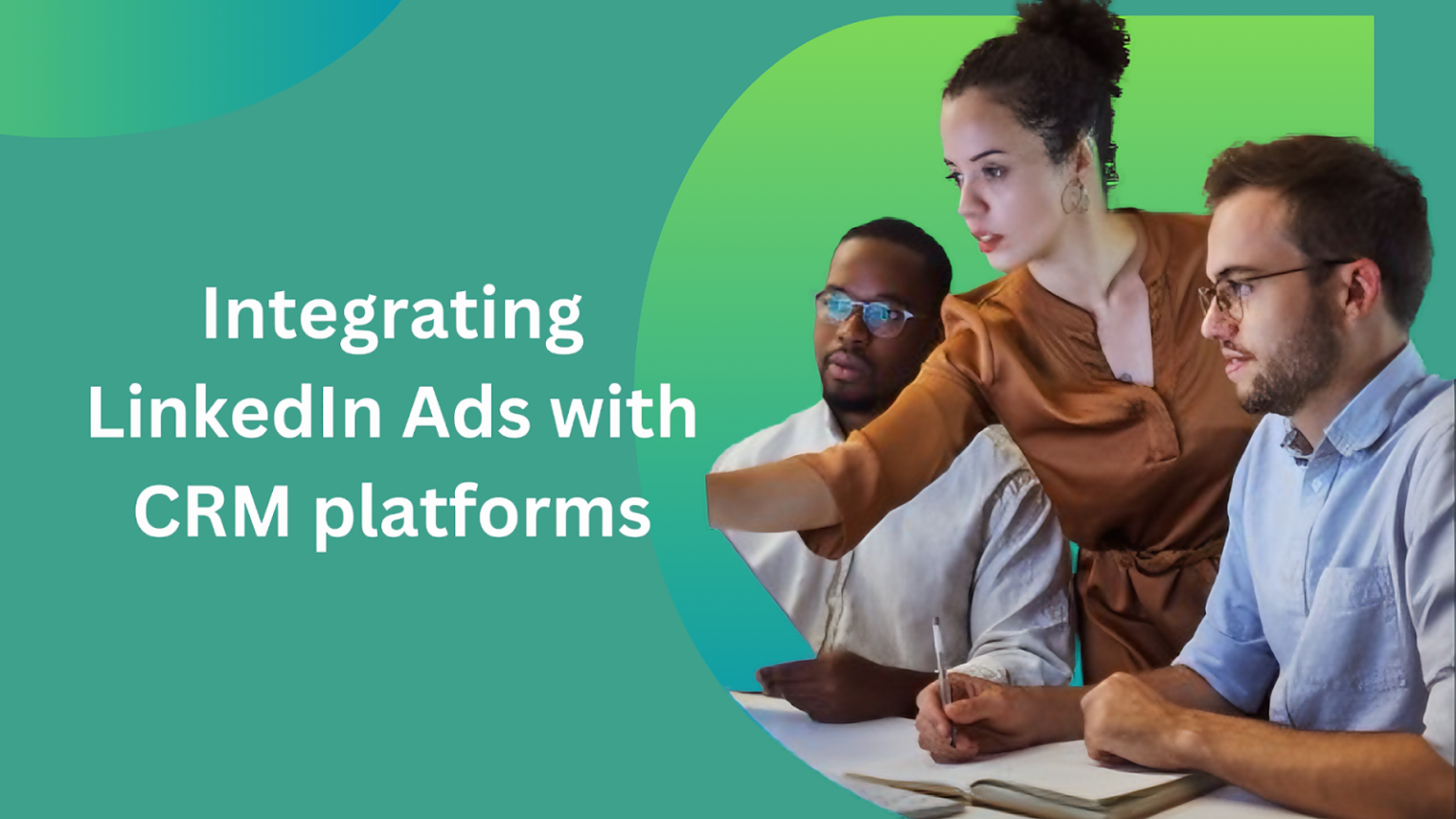 Best Ways to Integrate LinkedIn Ads with Your CRM Platform
